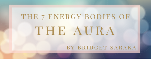 The 7 Energy Bodies of the Aura - Feng Shui by Bridget